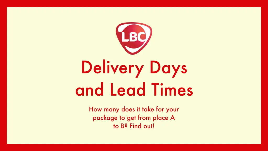 LBC Express Delivery and Lead Times 2025 - LBC TRACKING
